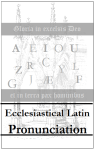 Ecclesiastical Latin Pronunciation Guide – Learn Church Latin